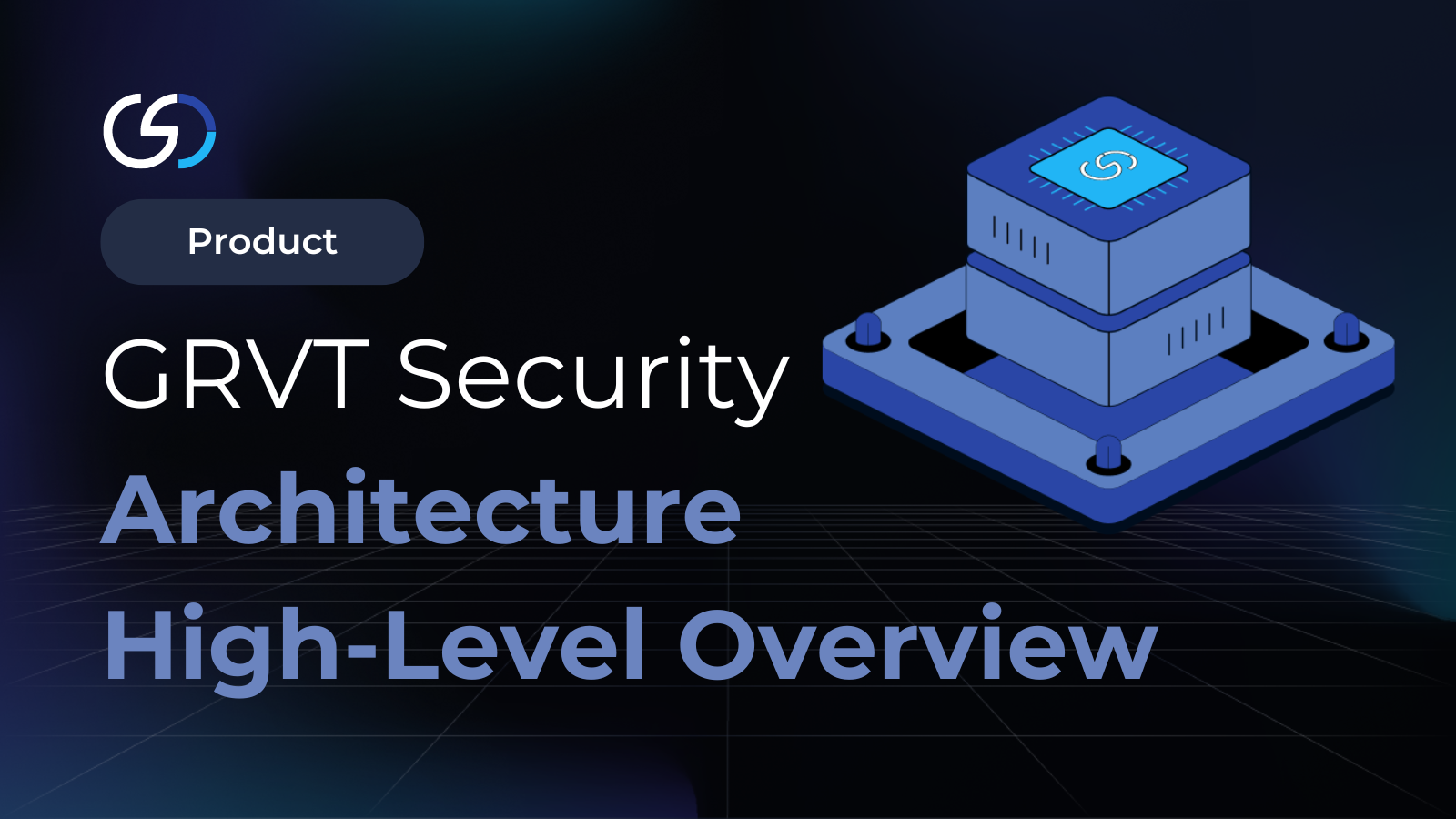 GRVT Security Series (Part 1): Architecture High-Level Overview